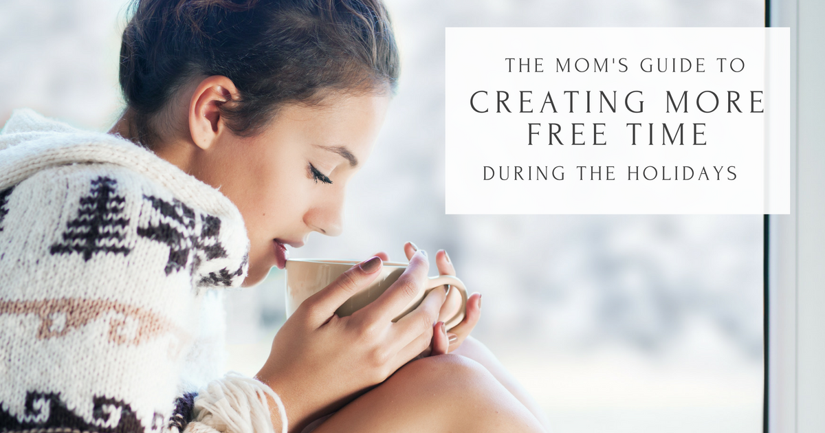 The Mom’s Guide to Creating More Free Time During the Holidays - Jen Riday