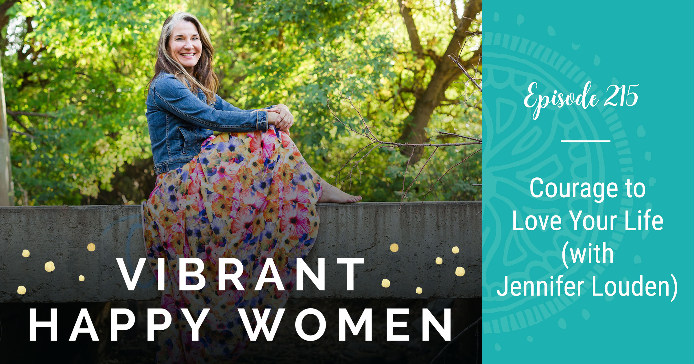 215: Courage to Love Your Life (with Jennifer Louden) - Jen Riday
