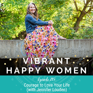 215: Courage to Love Your Life (with Jennifer Louden) - Jen Riday