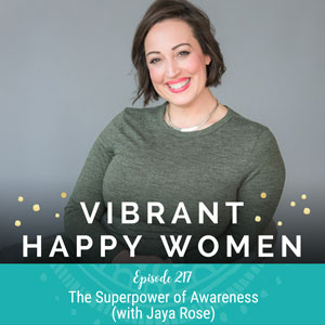 217: The Superpower of Awareness (with Jaya Rose) - Jen Riday - Vibrant ...
