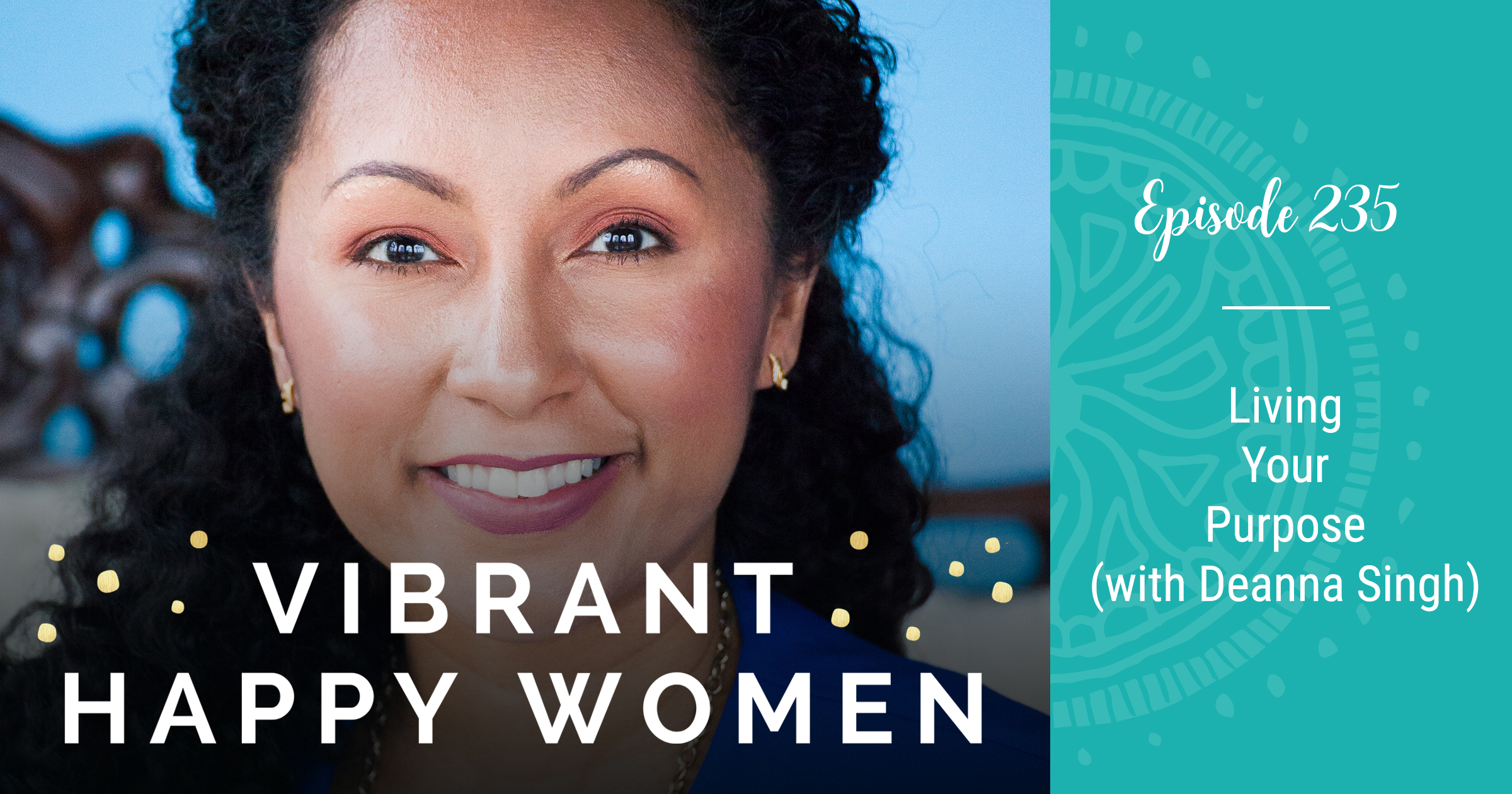 235: Living Your Purpose (with Deanna Singh) - Jen Riday