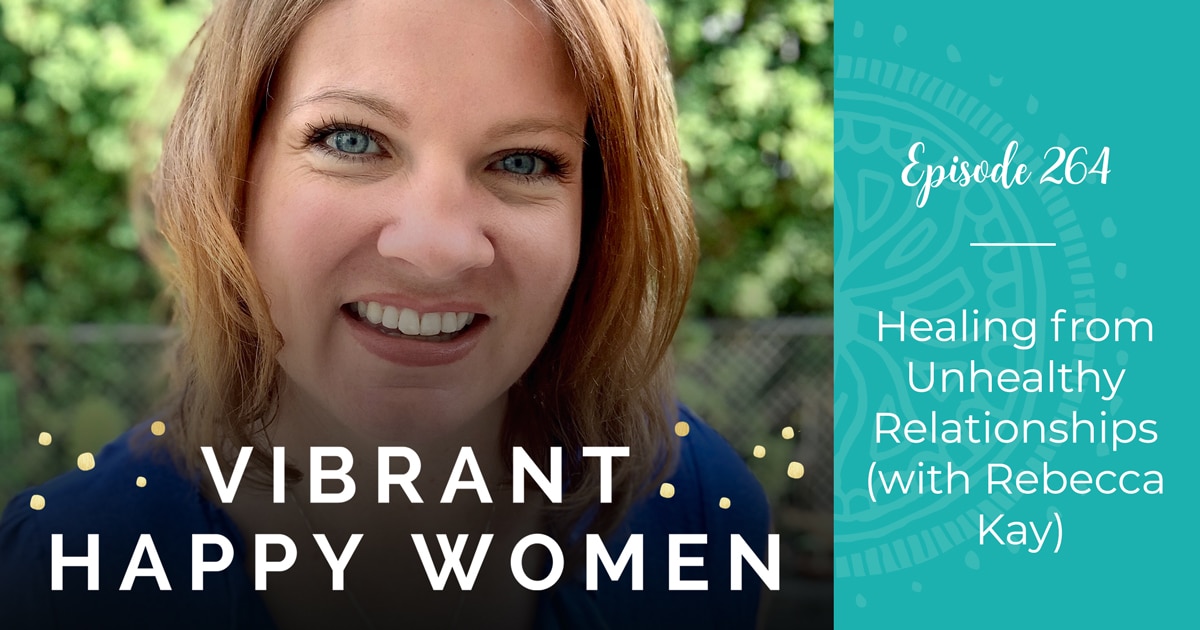 264: Healing from Unhealthy Relationships (with Rebecca Kay) - Jen Riday
