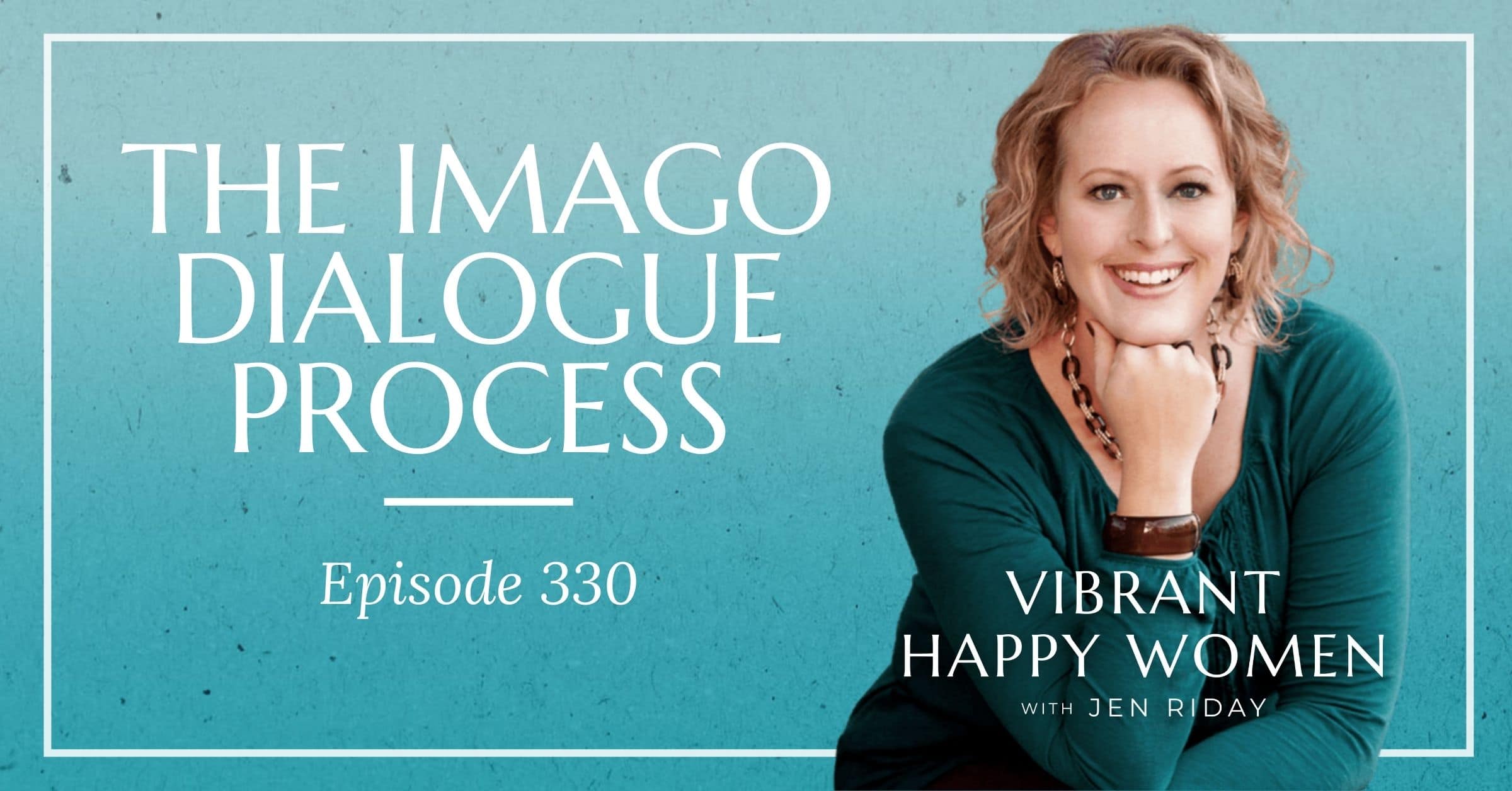 330: The Imago Dialogue Process - Jen Riday